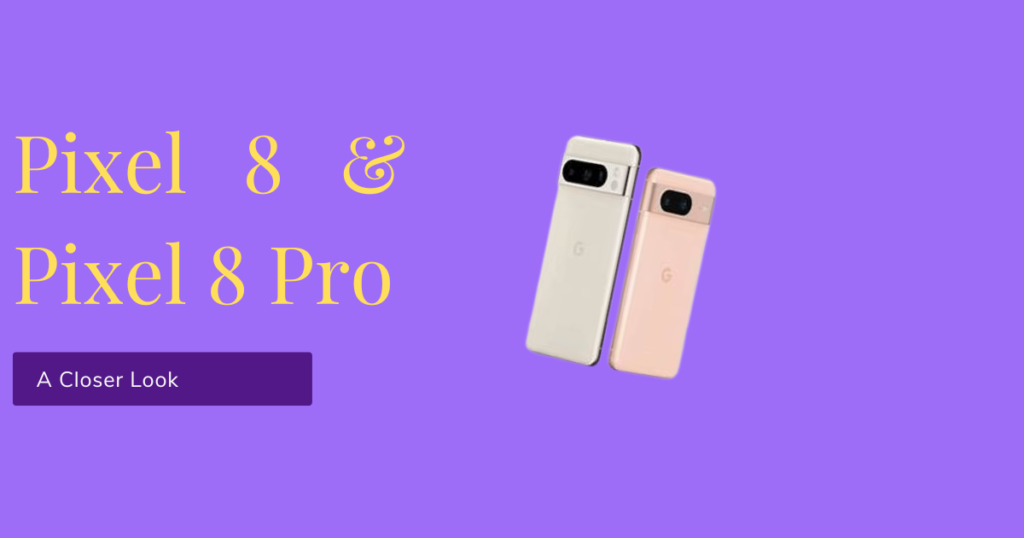 Pixel 8 and Pixel 8 Pro: A Closer Look - CloudFusionExpert